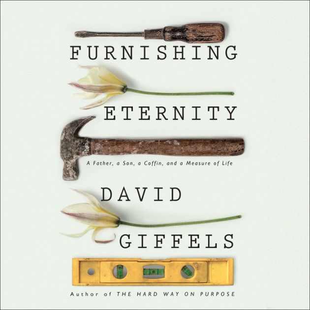 Furnishing Eternity: A Father, a Son, a Coffin, and a Measure of Life ...