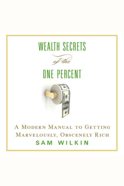 Wealth Secrets of the One Percent: A Modern Manual to Getting ...