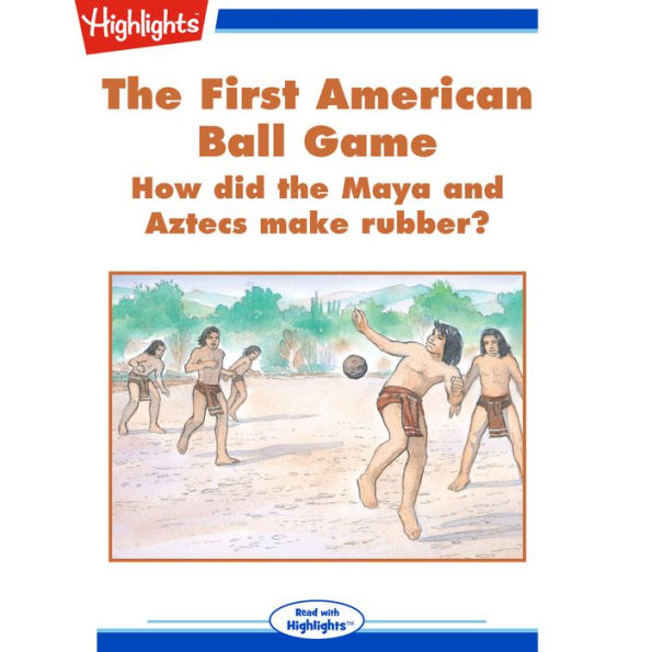 The First American Ball Game by Ph.D. Jack Myers, Highlights for ...