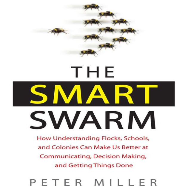 The Smart Swarm: How to Work Efficiently, Communicate Effectively, and ...