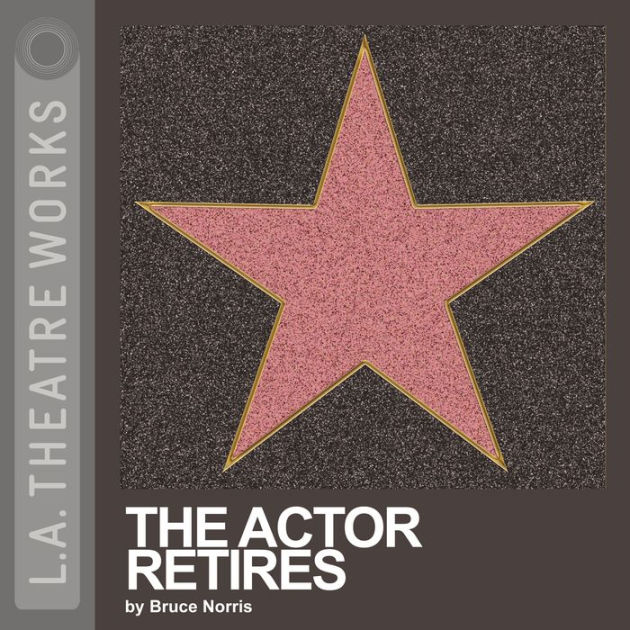 The Actor Retires by Bruce Norris, Full Cast | 2940170307661 ...