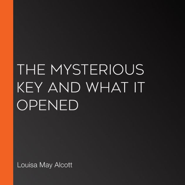 The Mysterious Key And What it Opened by Louisa May Alcott, Paperback ...