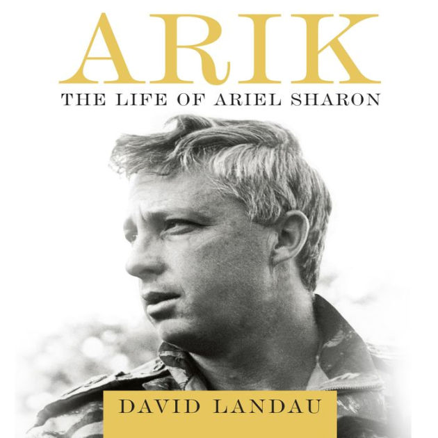 Arik: The Life of Ariel Sharon by David Landau | eBook | Barnes & Noble®