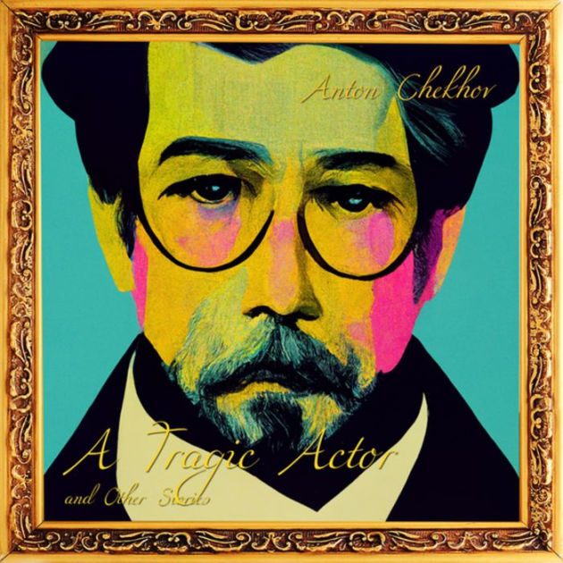 A Tragic Actor and Other Stories by Anton Chekhov, Max Bollinger ...