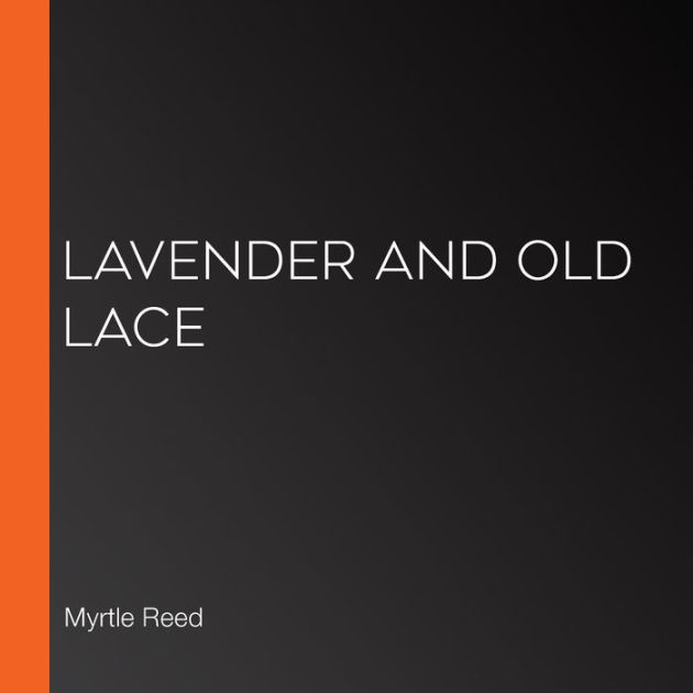 Lavender And Old Lace by Myrtle Reed, Paperback | Barnes & Noble®