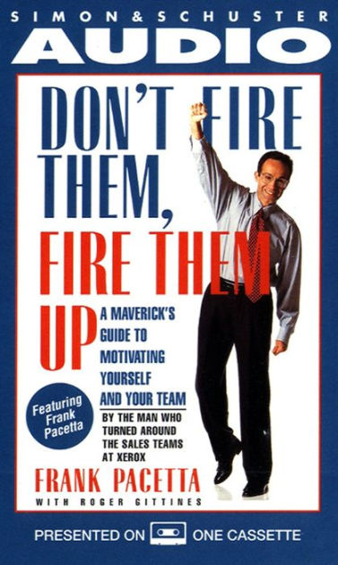Don't Fire Them, Fire them Up (Abridged) by Frank Pacetta ...