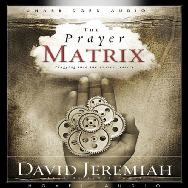 The Prayer Matrix: Plugging into the Unseen Reality by David Jeremiah ...