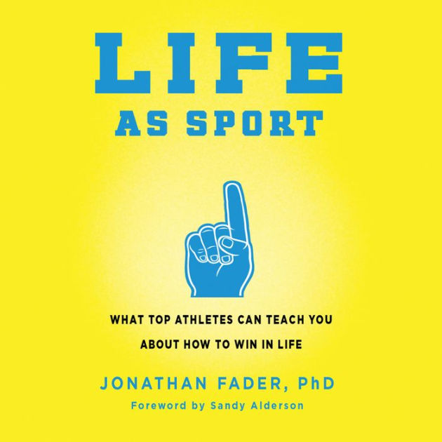 Life as Sport: What Top Athletes Can Teach You about How to Win in Life ...