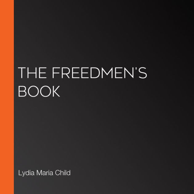 The Freedmen's Book by Lydia Maria Child, Paperback | Barnes & Noble®