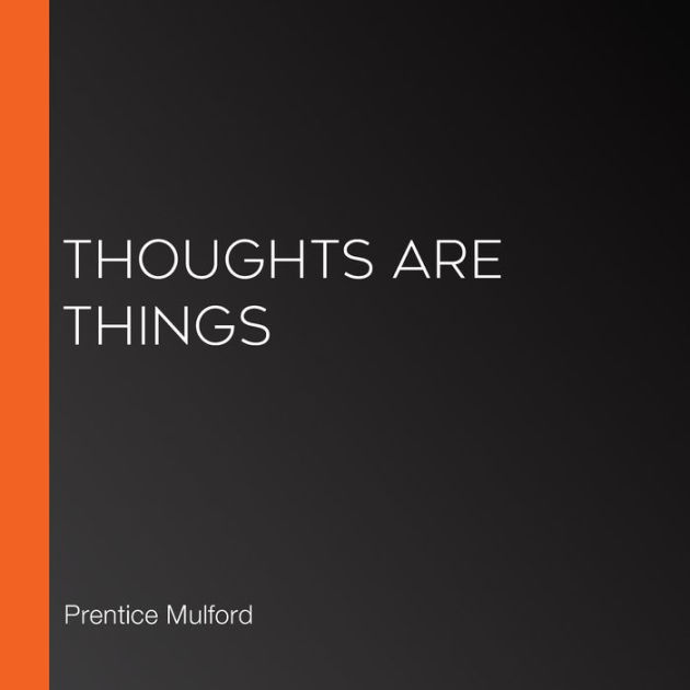 Thoughts Are Things by Prentice Mulford, Paperback | Barnes & Noble®