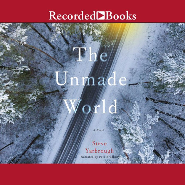 The Unmade World: A Novel by Steve Yarbrough | NOOK Book (eBook ...