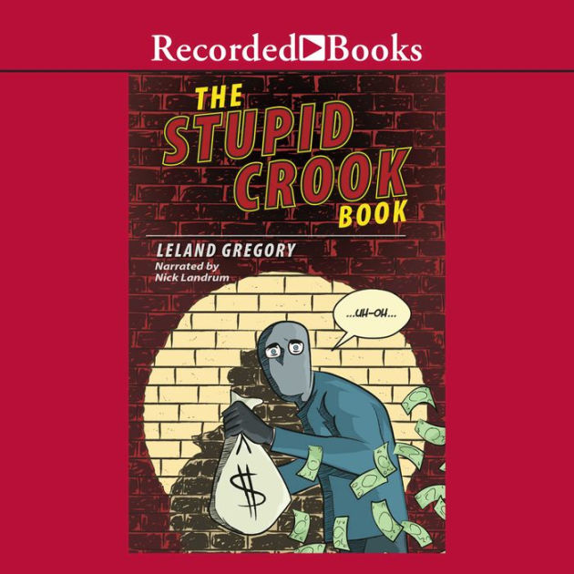 The Stupid Crook Book by Leland Gregory, Nick Landrum, Nathan Landrum ...