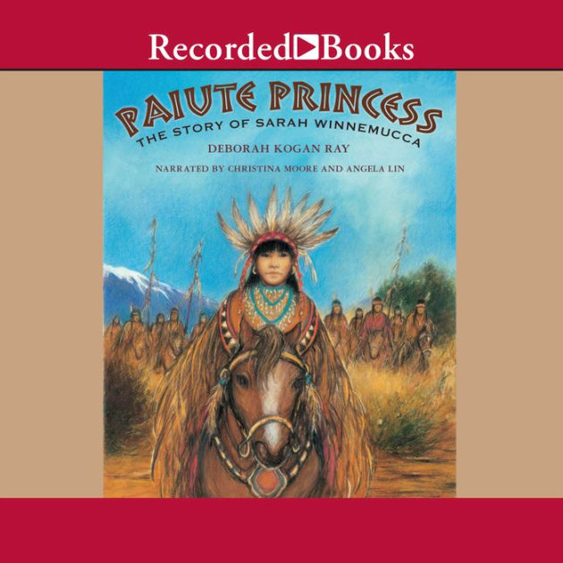 Paiute Princess: The Story of Sarah Winnemucca by Deborah Kogan Ray ...