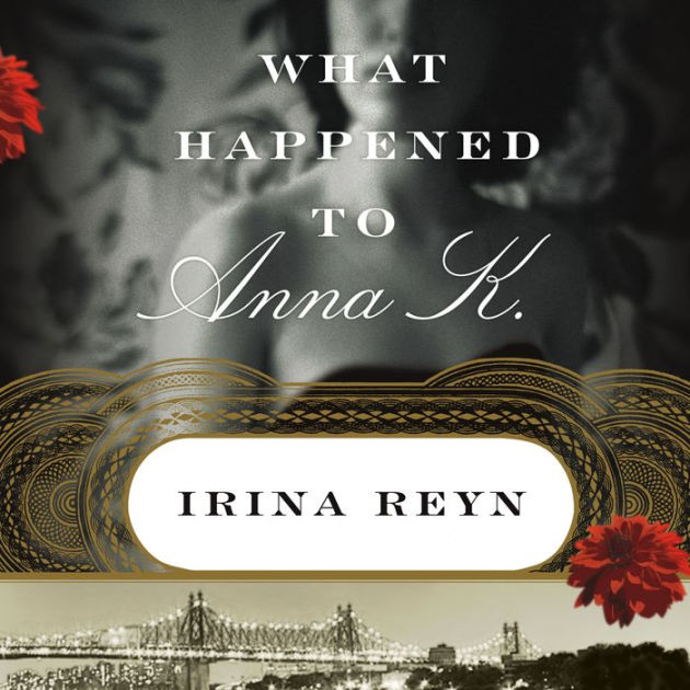 What Happened to Anna K.: A Novel by Irina Reyn, Paperback | Barnes ...