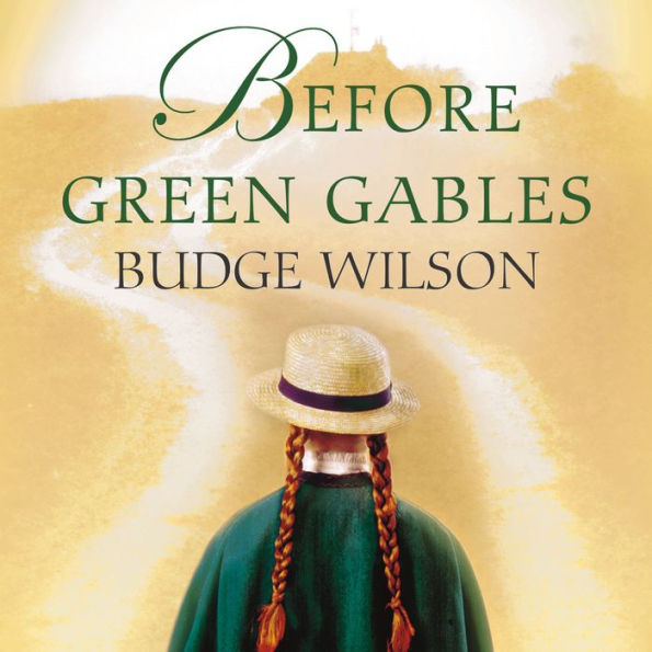 Before Green Gables: A Novel by Budge Wilson, Renée Raudman ...
