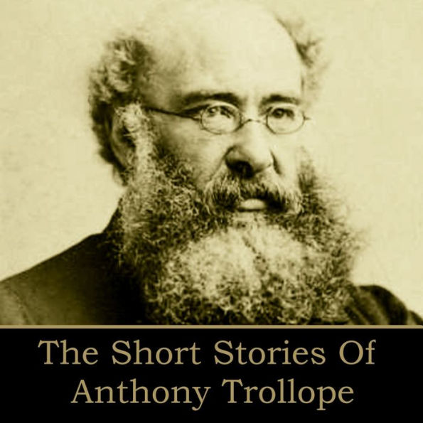 The Short Stories of Anthony Trollope: A true titan of Victorian era ...