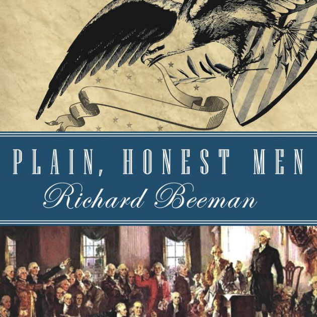 Plain, Honest Men: The Making of the American Constitution by Richard ...