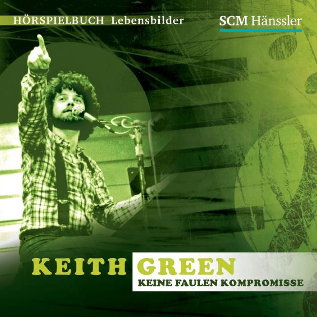 Keith Green: Keine faulen Kompromisse by Kerstin Engelhardt, Philipp ...