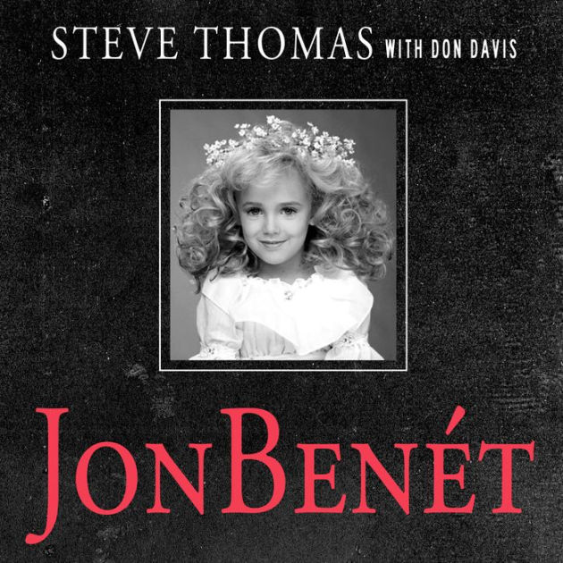 JonBenet: Inside the Ramsey Murder Investigation by Donald A. Davis ...