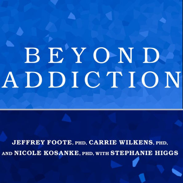 Beyond Addiction: How Science and Kindness Help People Change by Nicole Kosanke PhD, Carrie ...