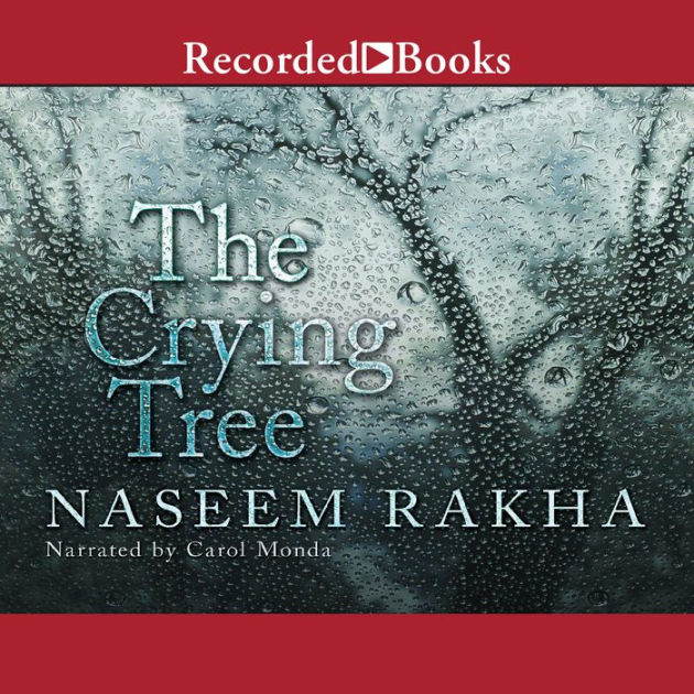 The Crying Tree: A Novel by Naseem Rakha, Paperback | Barnes & Noble®