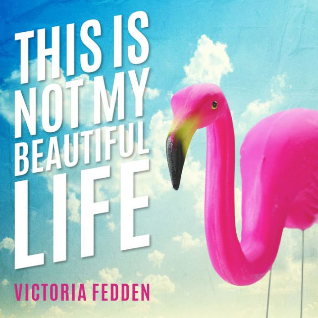 This Is Not My Beautiful Life: A Memoir by Victoria Fedden, Paperback ...