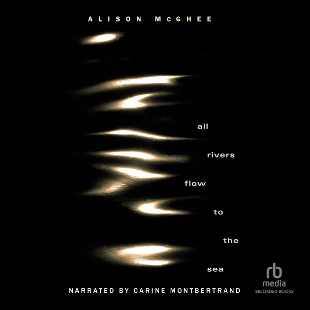 All Rivers Flow to the Sea by Alison McGhee, Hardcover | Barnes & Noble®