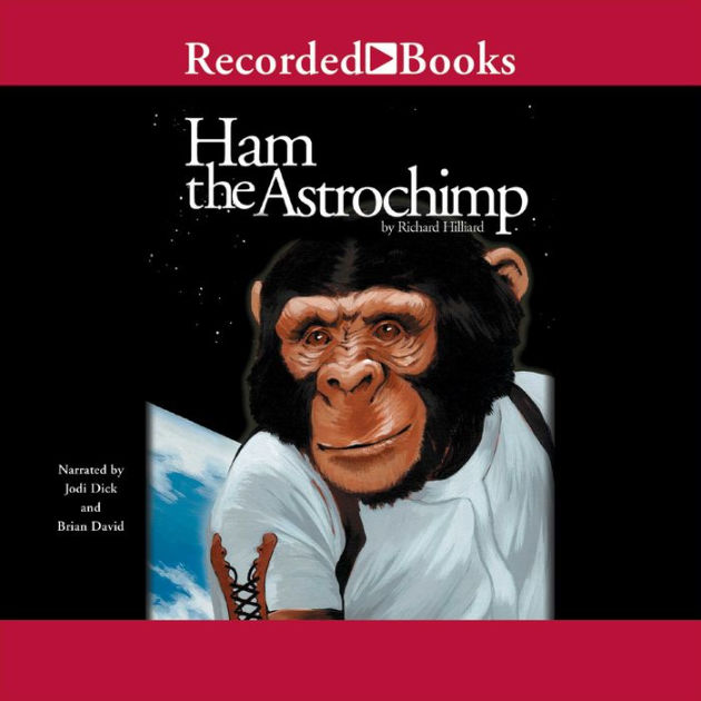 Ham the Astrochimp by Richard Hilliard, Jodi Dick, Brian David ...