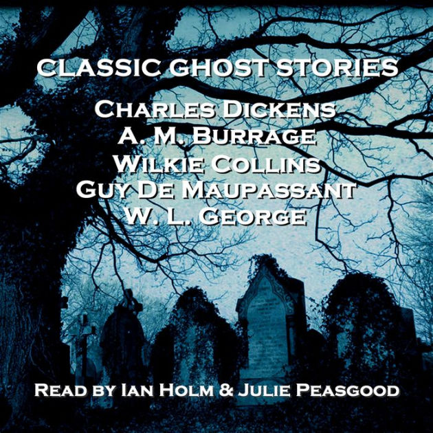 Classic Ghost Stories by Charles Dickens, Wilkie Collins, A. M. Burrage ...