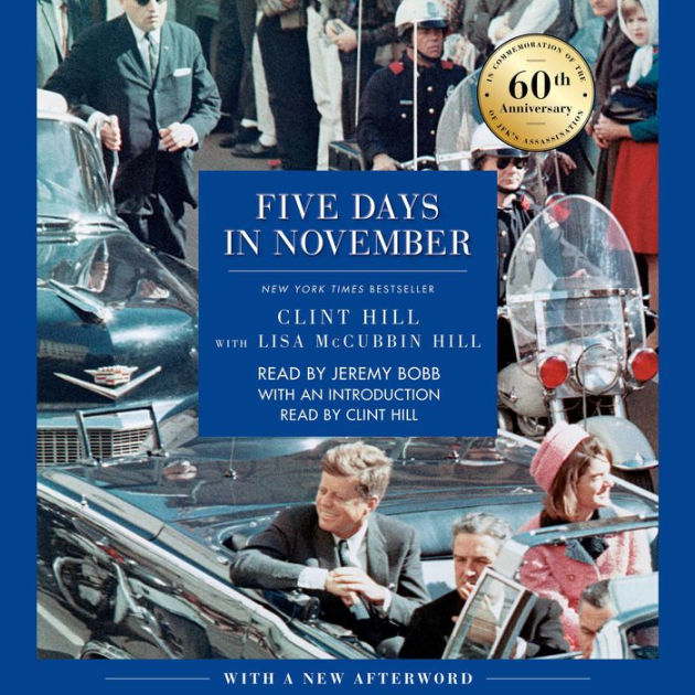 Five Days in November by Clint Hill, Lisa McCubbin Hill, Jeremy Bobb ...