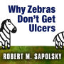 Why Zebras Don't Get Ulcers by Robert M. Sapolsky, Peter Berkrot ...