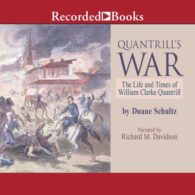 Quantrill's War: The Life and Times of William Clarke Quantrill by ...