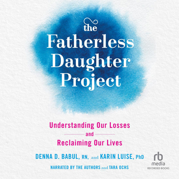 The Fatherless Daughter Project: Understanding Our Losses and ...