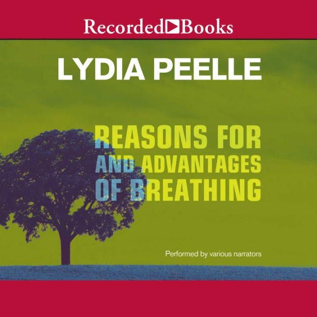 Reasons for and Advantages of Breathing: Stories by Lydia Peelle ...