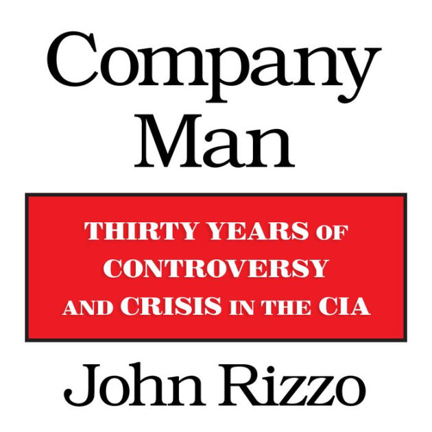 Company Man: Thirty Years of Controversy and Crisis in the CIA by John ...