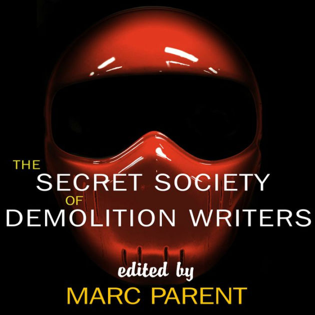 The Secret Society of Demolition Writers by Marc Parent, Aimee Bender ...