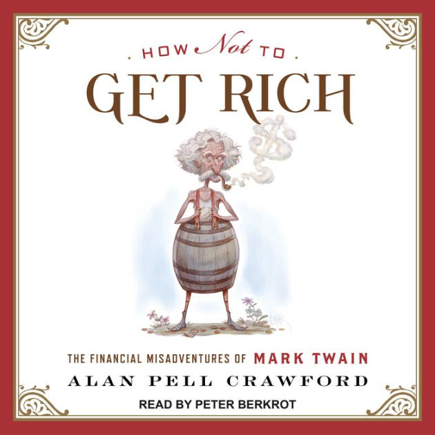 How Not To Get Rich: The Financial Misadventures of Mark Twain by Alan ...