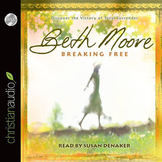 Breaking Free: Discover the Victory of Total Surrender by Beth Moore ...