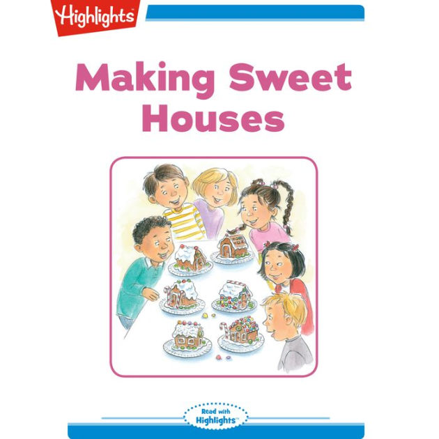Making Sweet Houses by Lissa Rovetch, Highlights for Children ...