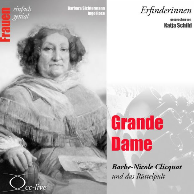 Grande Dame - Barbe-Nicole Clicquot und das Rüttelpult by Barbara ...