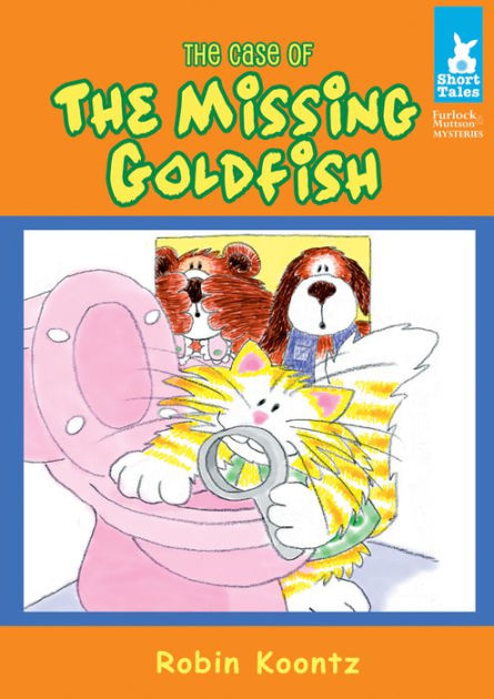 The Case of The Missing Goldfish by Robin Koontz, Alice Rea ...