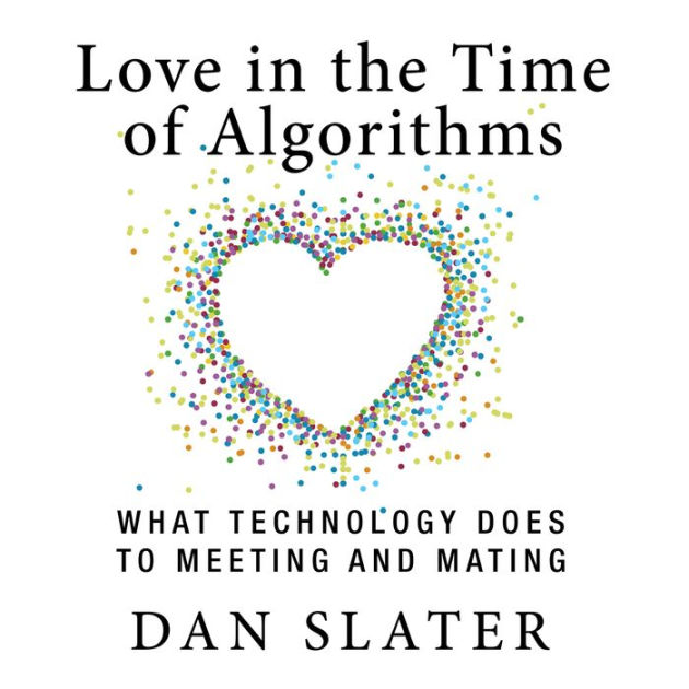 Love in the Time of Algorithms: What Technology Does to Meeting and ...