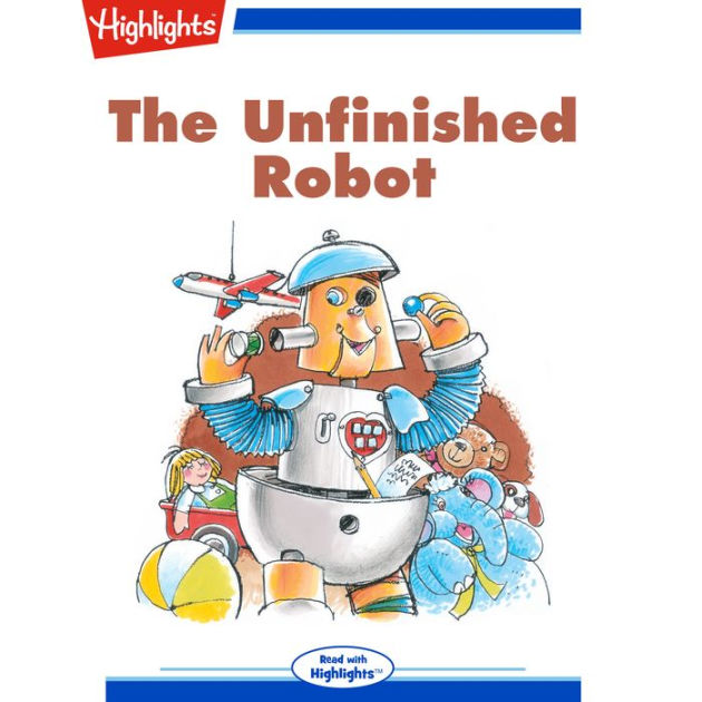 The Unfinished Robot by Roz Rosenbluth, Highlights for Children ...