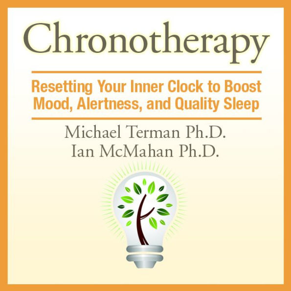Chronotherapy: Resetting Your Inner Clock to Boost Mood, Alertness, and ...