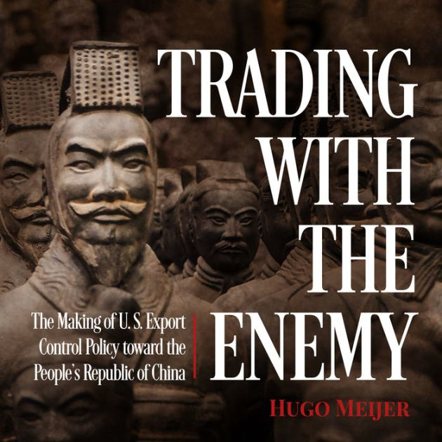 Trading with the Enemy: The Making of US Export Control Policy toward ...