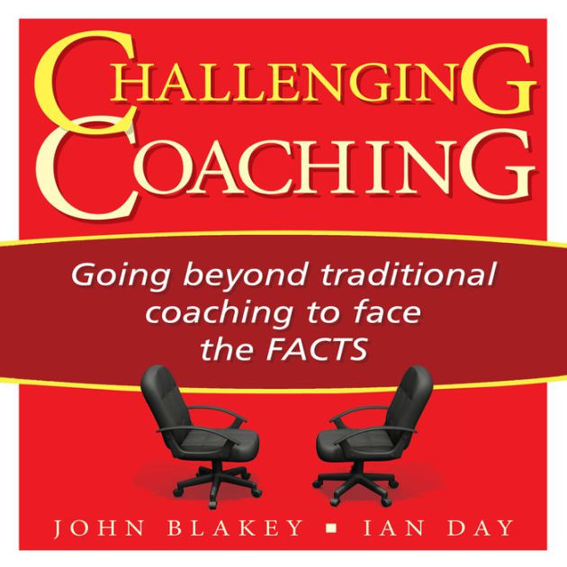 Challenging Coaching: Going Beyond Traditional Coaching to Face the ...