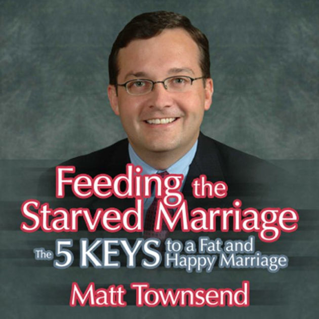 Feeding the Starved Marriage: The 5 Keys to a Fat Happy Marriage by ...