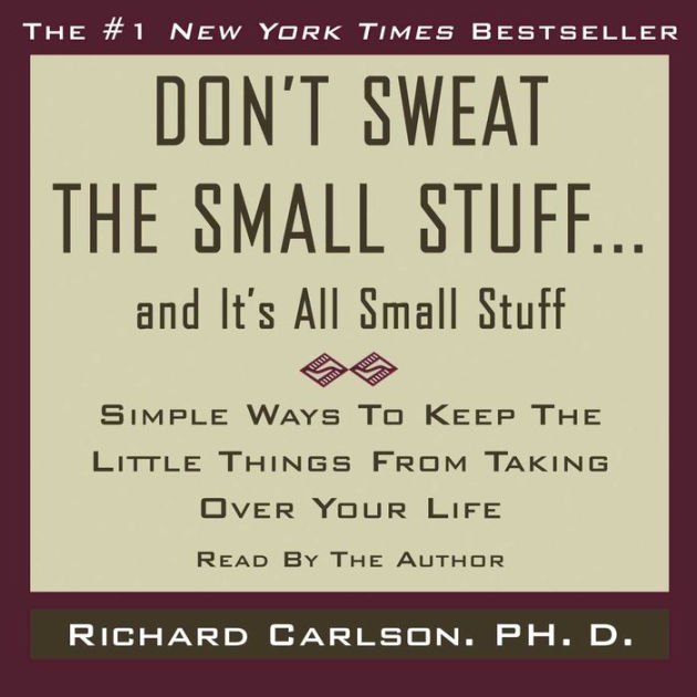 Don't Sweat the Small Stuff...And It's All Small Stuff: Simple Ways to ...