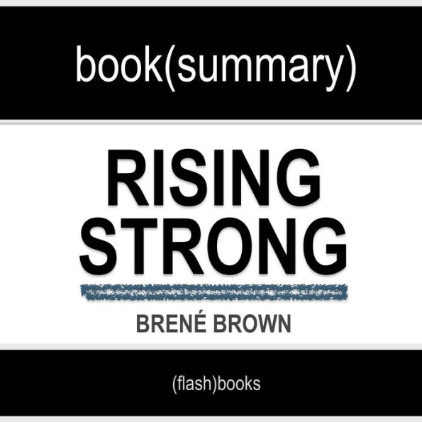 Book Summary of Rising Strong by Brené Brown by FlashBooks, Dean ...