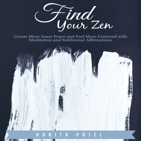 Find Your Zen: Create More Inner Peace and Feel More Centered with ...